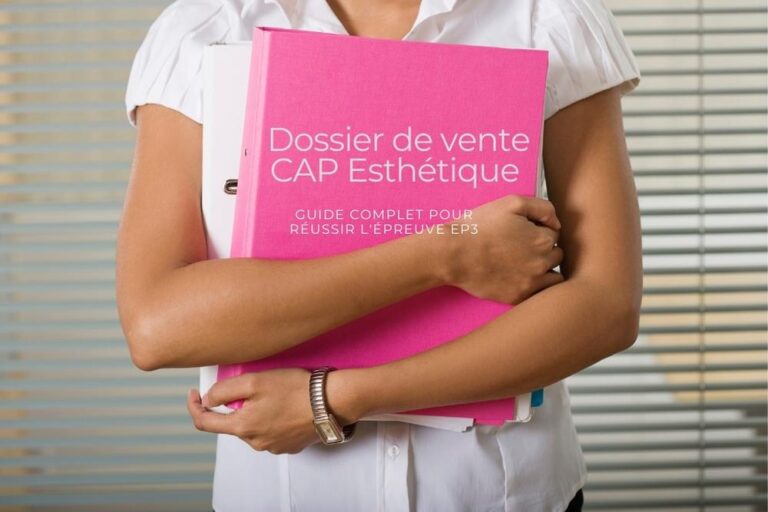 Dossier de vente CAP Esthétique : guide complet pour réussir l'épreuve EP3 - Devenir Esthéticienne